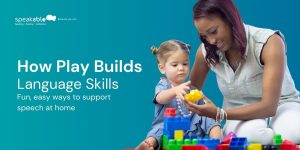 How Play Builds Language Skills – Speakable